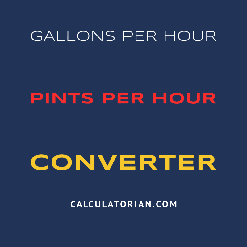 Convert From Gallons Per Hour To Pints Per Hour